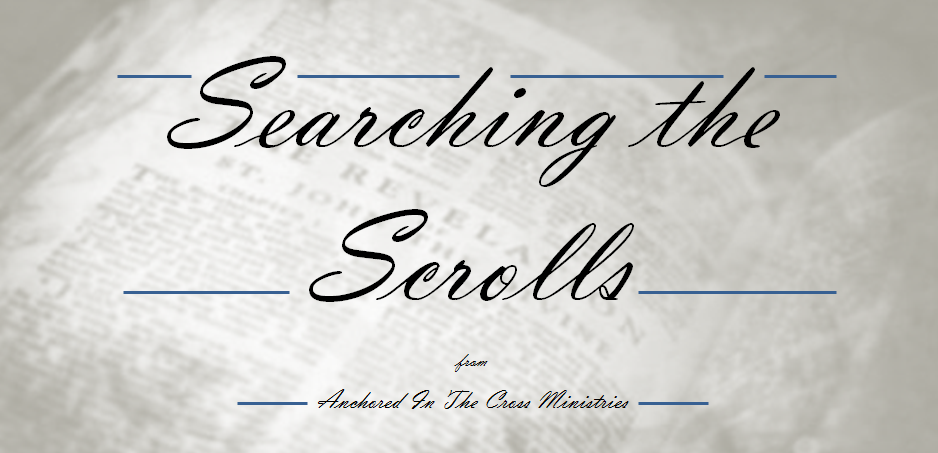 Searching the Scrolls – AnchoredintheCross.com